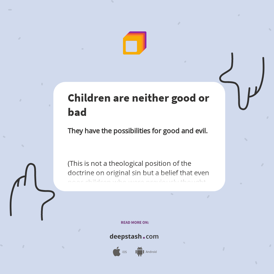 Children are neither good or bad - Deepstash