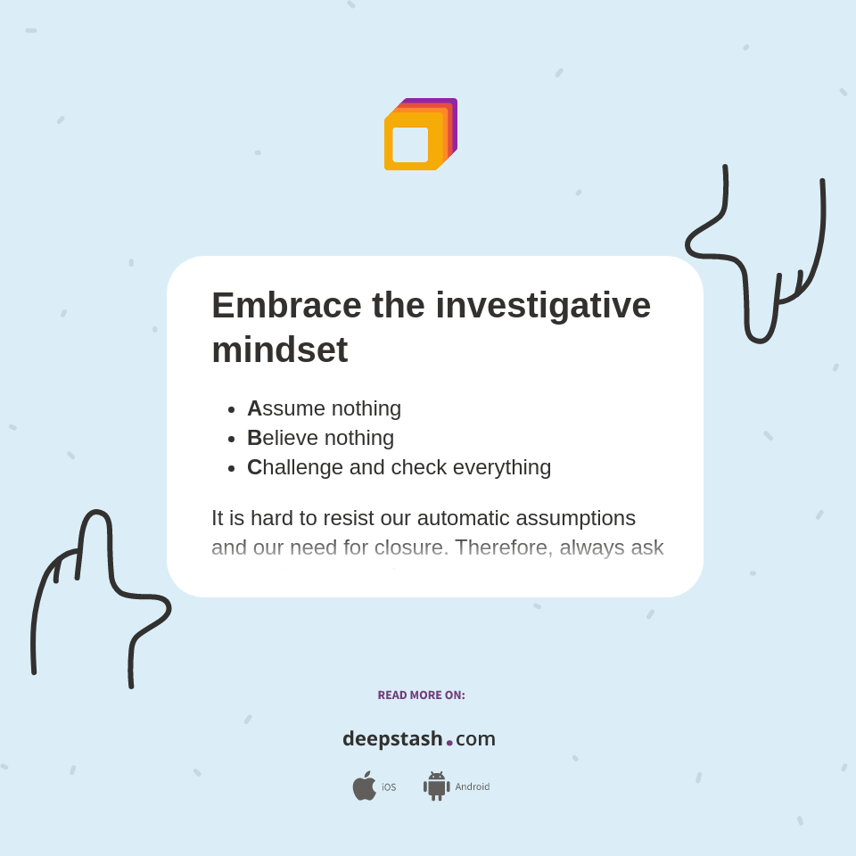 Embrace the investigative mindset - Deepstash