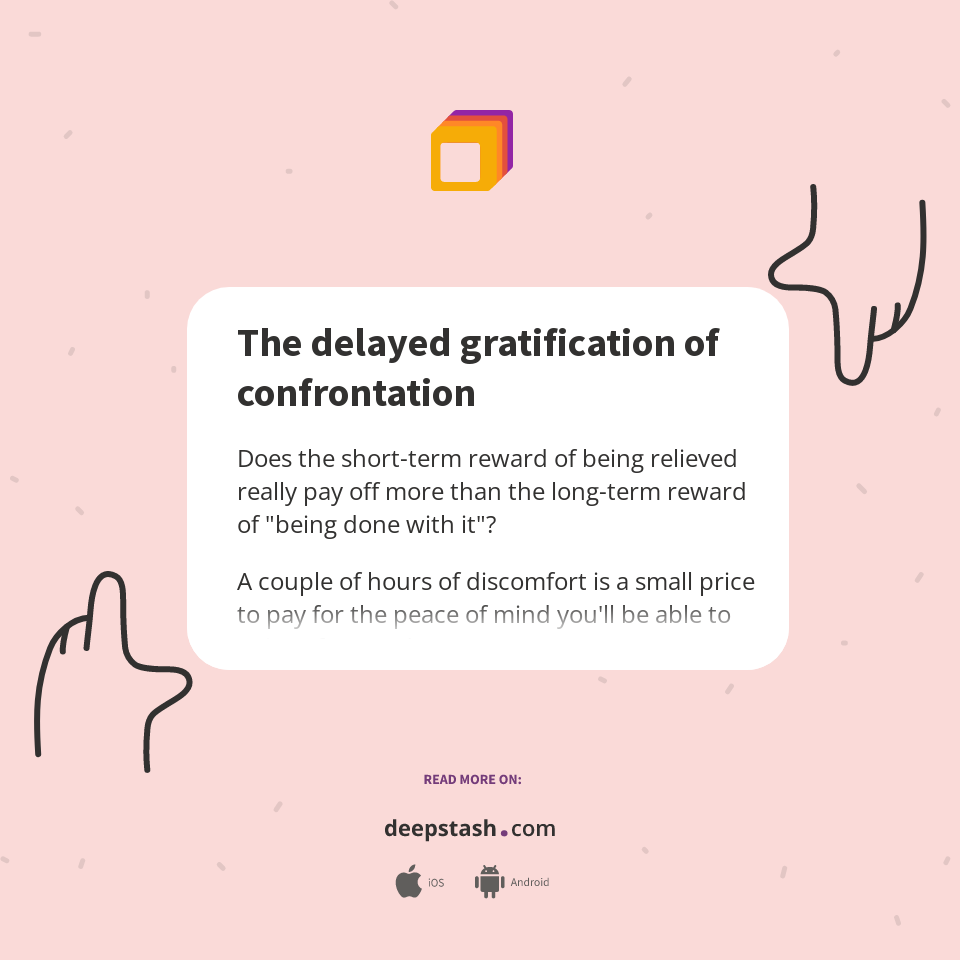The Delayed Gratification Of Confrontation Deepstash