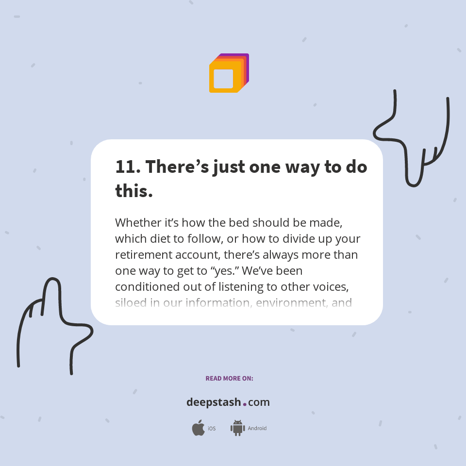 11. There’s just one way to do this. - Deepstash