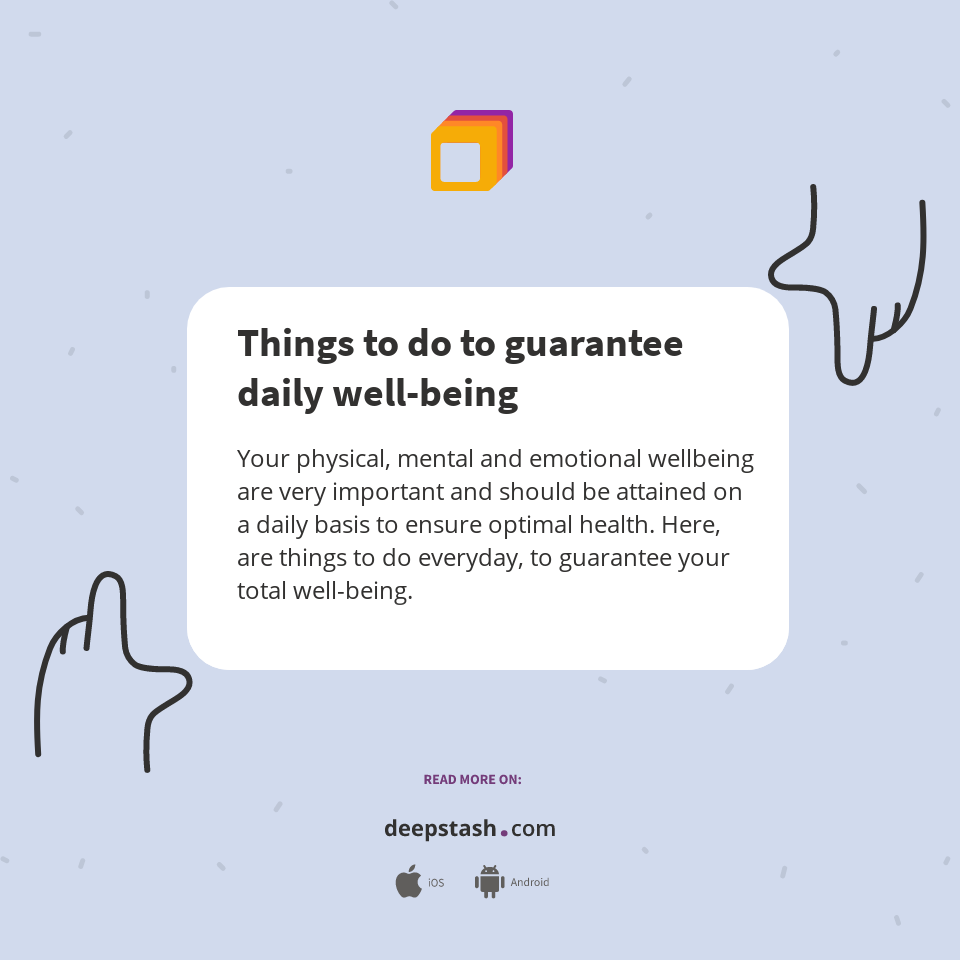 Things to do to guarantee daily well-being - Deepstash
