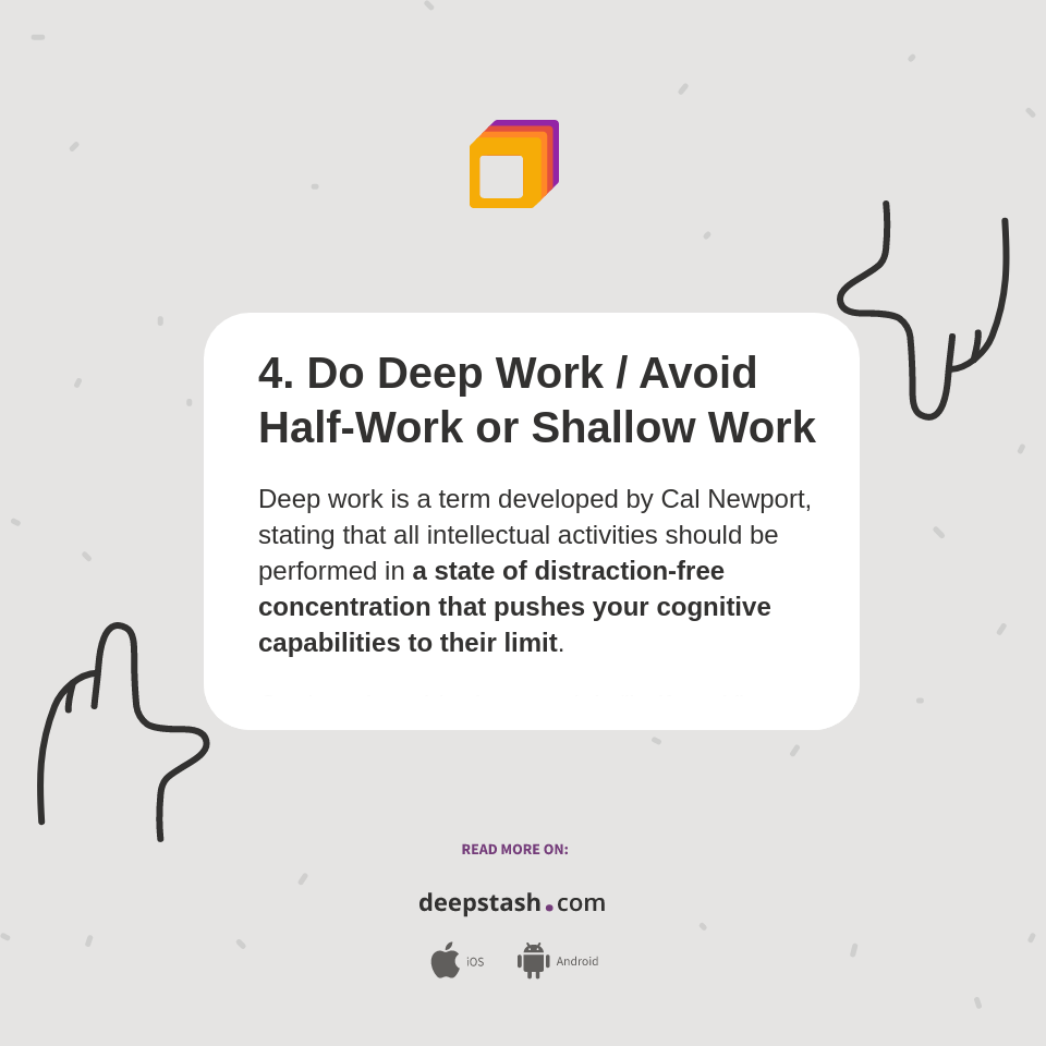 4. Do Deep Work / Avoid Half-Work or Shallow Work - Deepstash