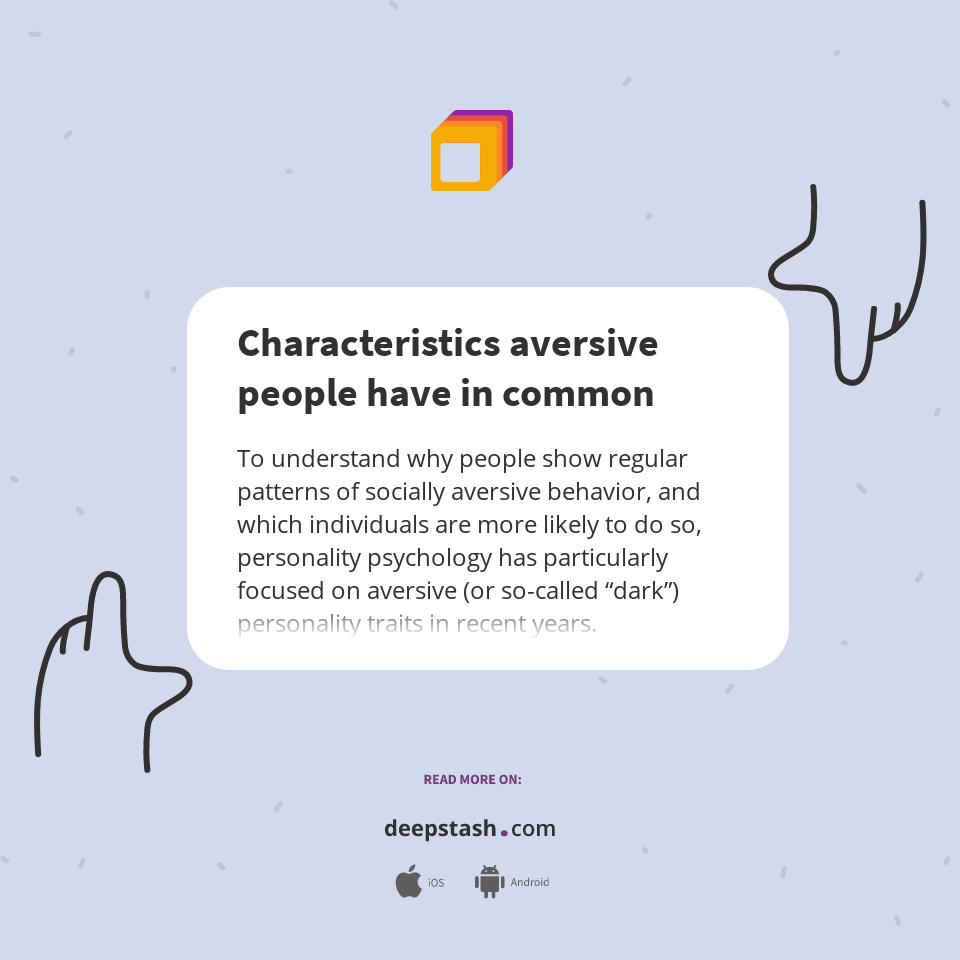 Characteristics aversive people have in common - Deepstash