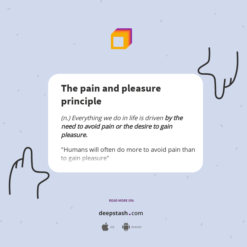 The pain and pleasure principle - Deepstash