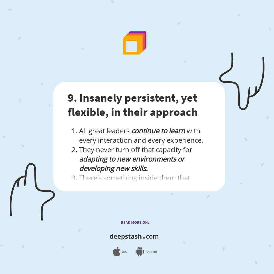 9. Insanely persistent, yet flexible, in their approach - Deepstash