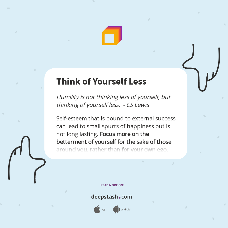 Think of Yourself Less - Deepstash