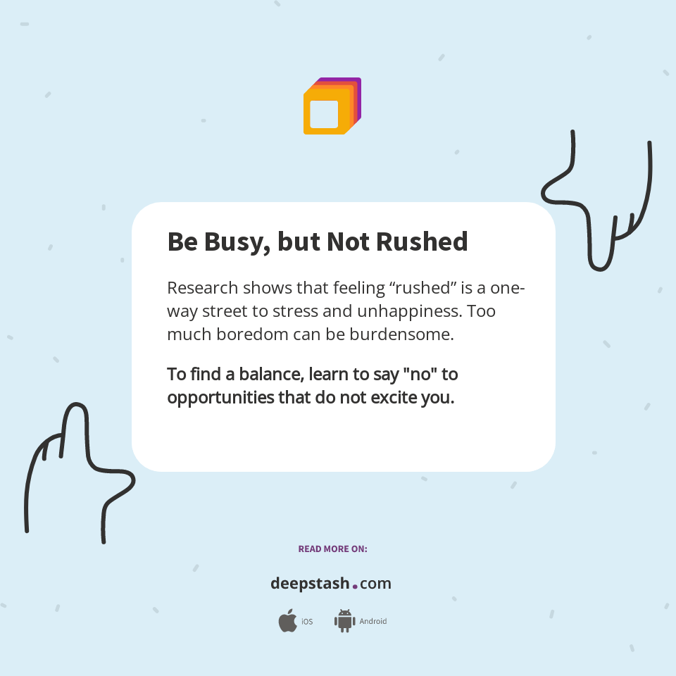 Be Busy, but Not Rushed - Deepstash