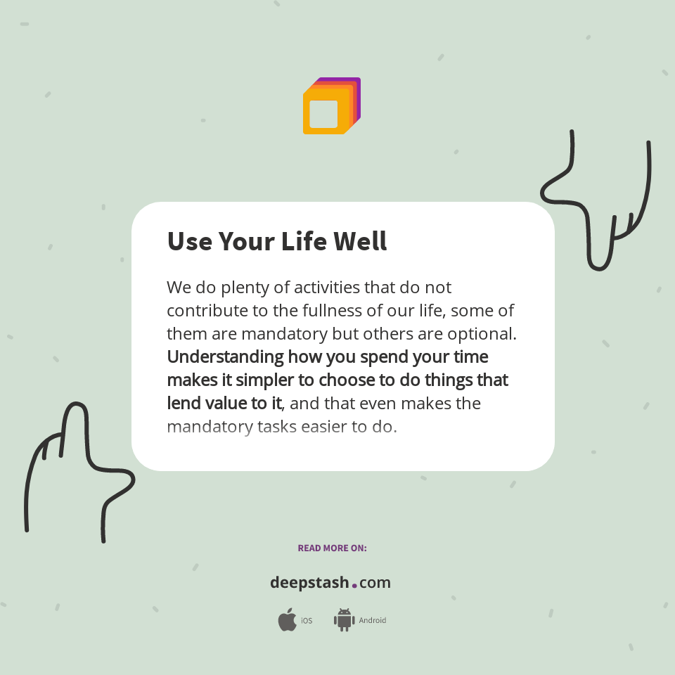 Use Your Life Well - Deepstash
