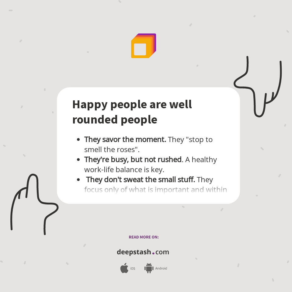 Happy people are well rounded people - Deepstash