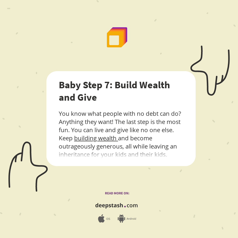 Baby Step 7: Build Wealth and Give - Deepstash