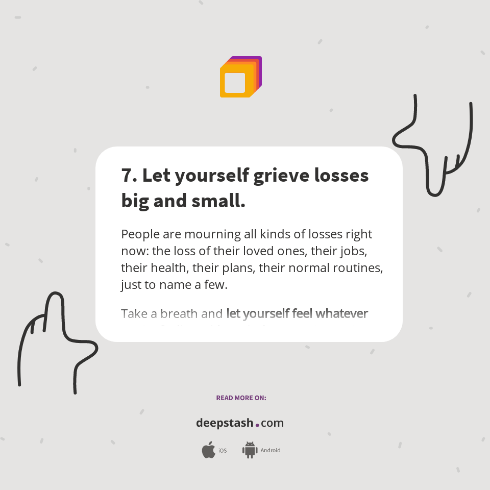 7. Let yourself grieve losses big and small. - Deepstash