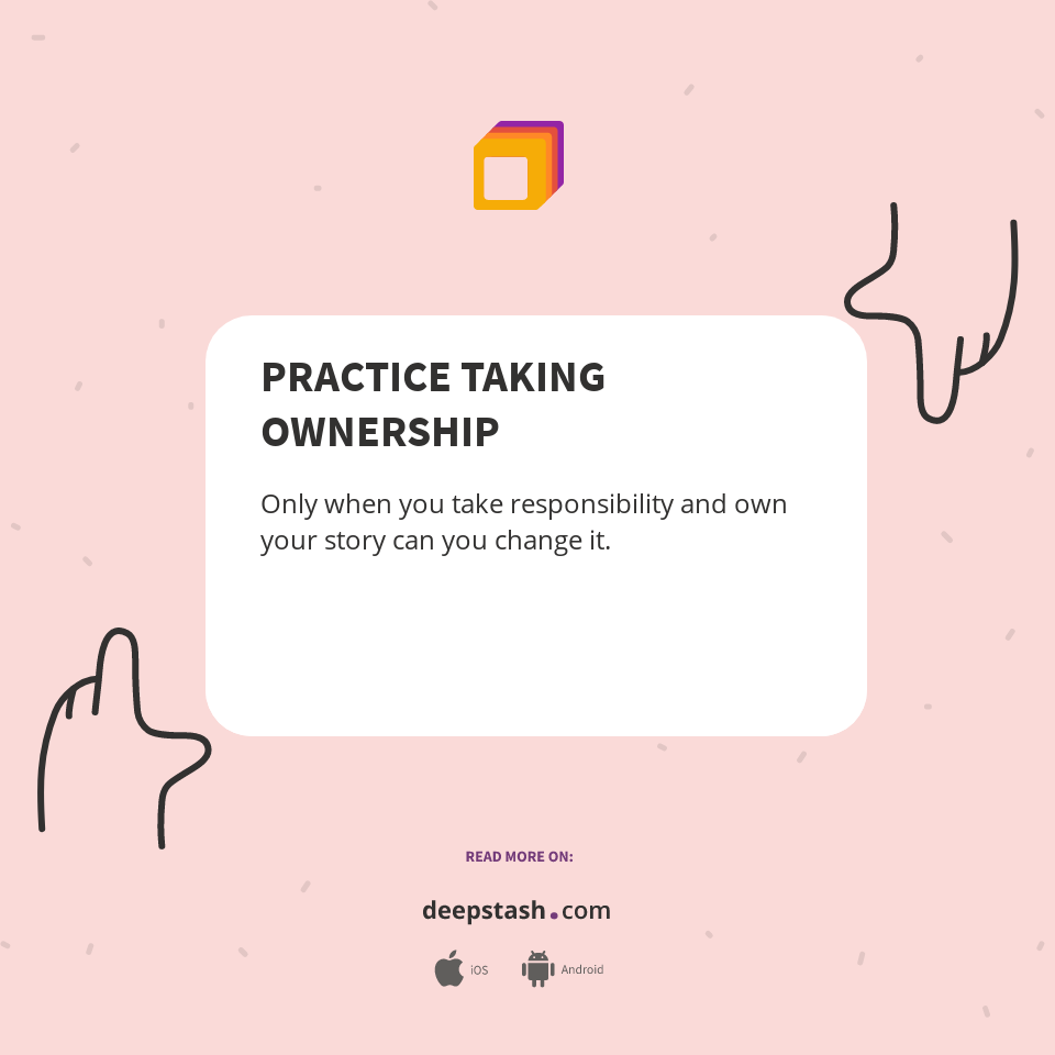 PRACTICE TAKING OWNERSHIP - Deepstash