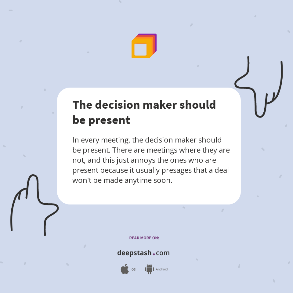 The decision maker should be present - Deepstash