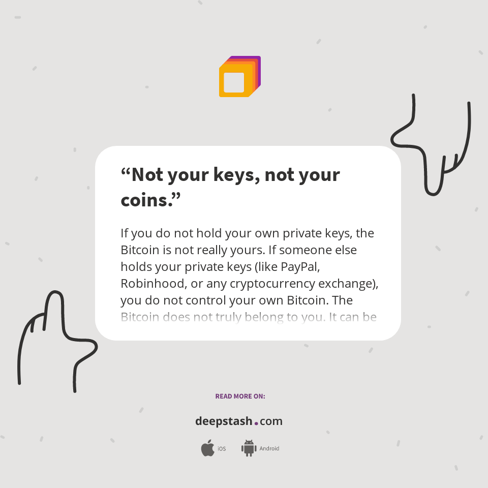 “Not your keys, not your coins.” - Deepstash