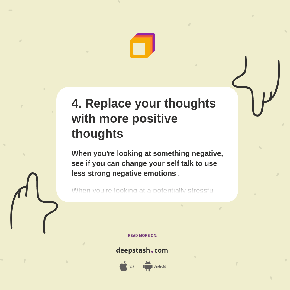4. Replace your thoughts with more positive thoughts - Deepstash