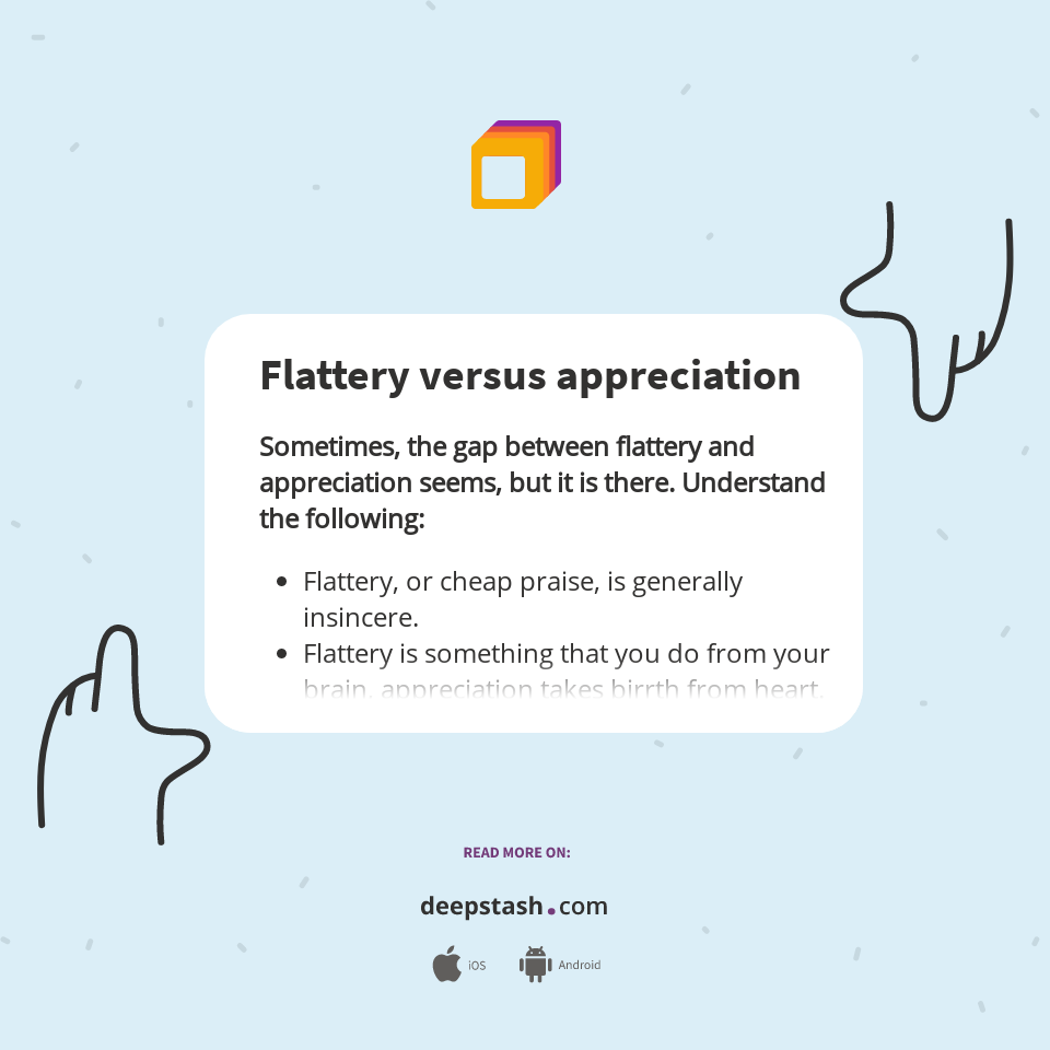 Flattery versus appreciation - Deepstash