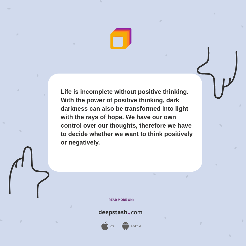 Life is incomplete without positive thinking. With the... - Deepstash