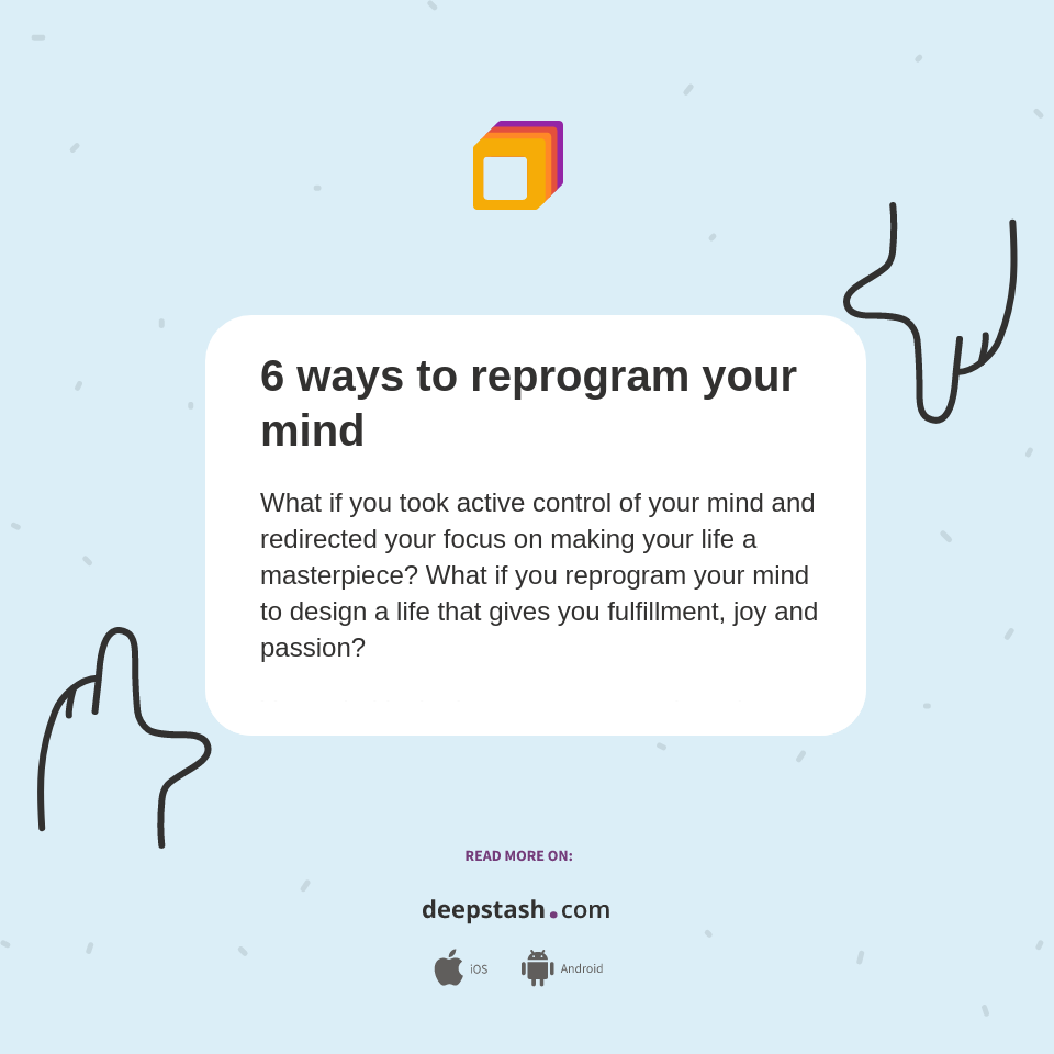 6 ways to reprogram your mind - Deepstash