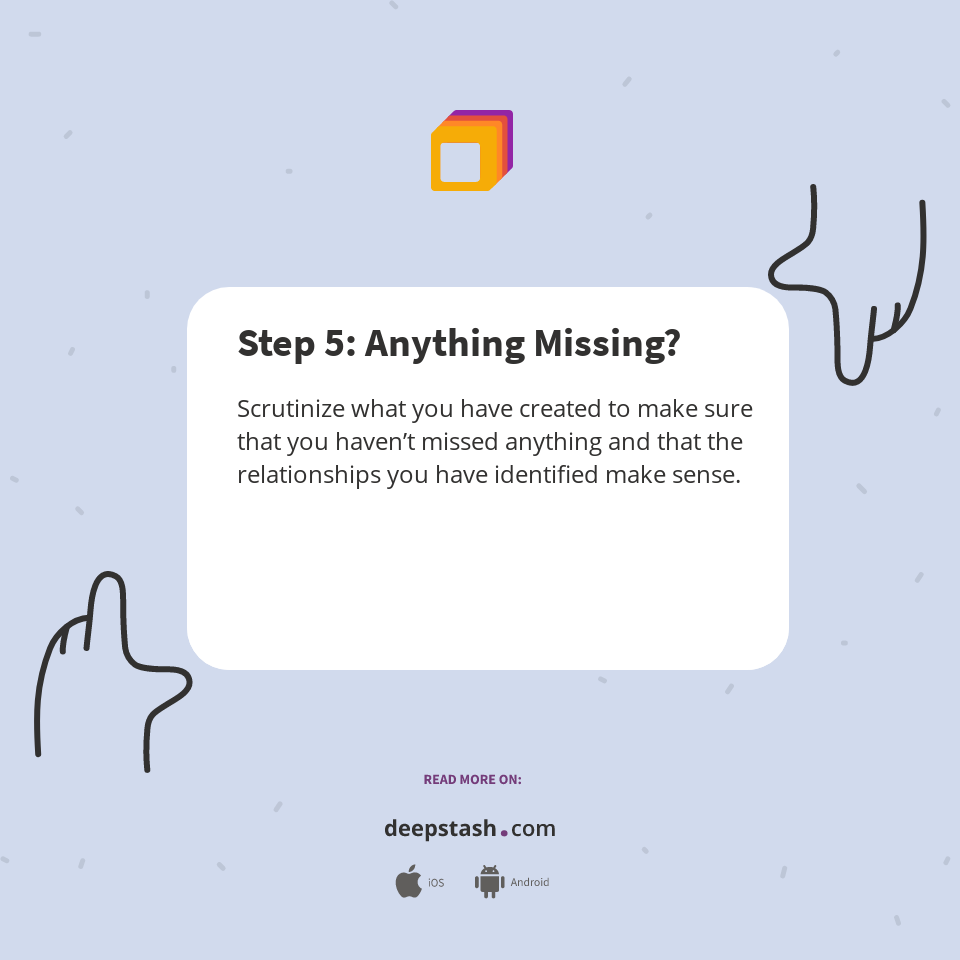Step 5: Anything Missing? - Deepstash