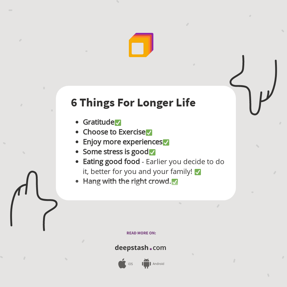 6 Things For Longer Life - Deepstash