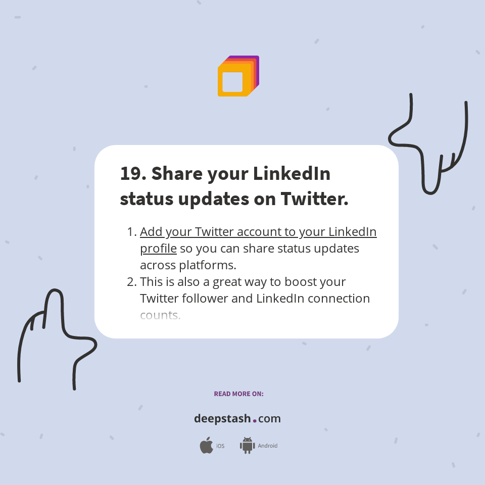 19. Share your LinkedIn status updates on Twitter. - Deepstash
