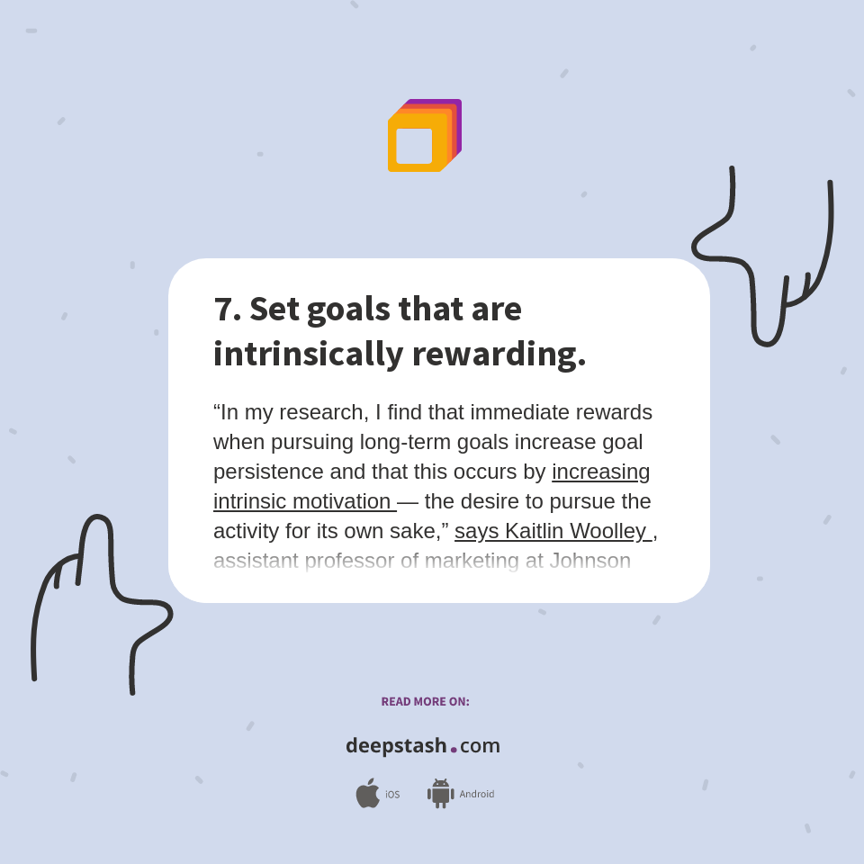 7. Set goals that are intrinsically rewarding. - Deepstash