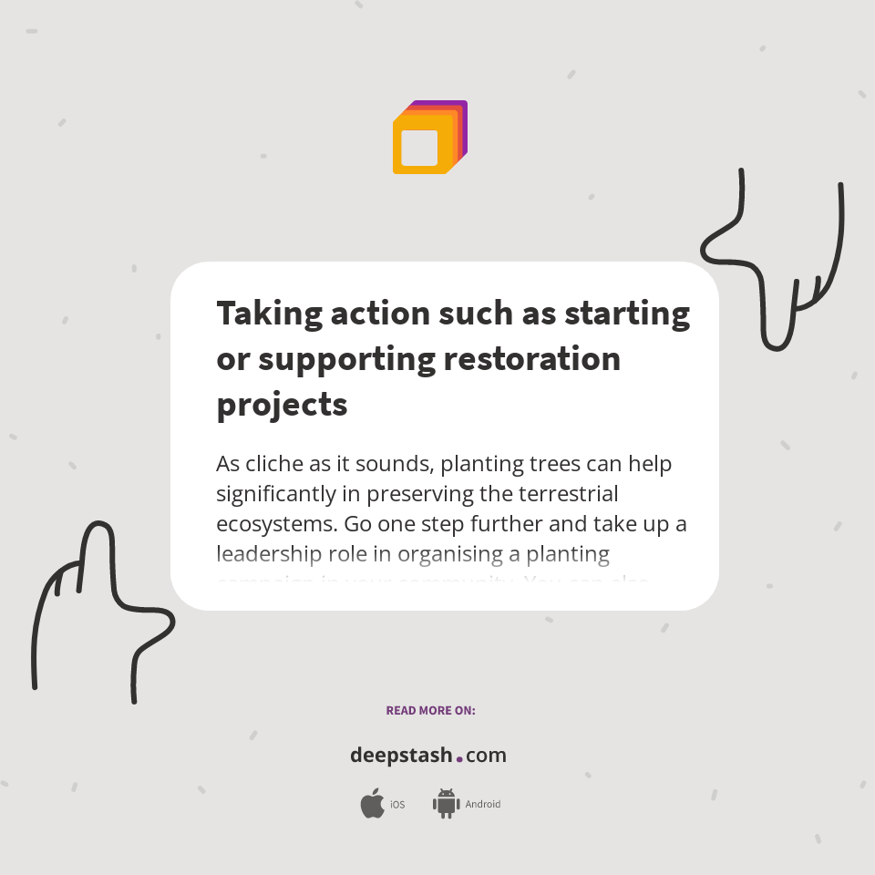 Taking action such as starting or supporting restoration projects - Deepstash