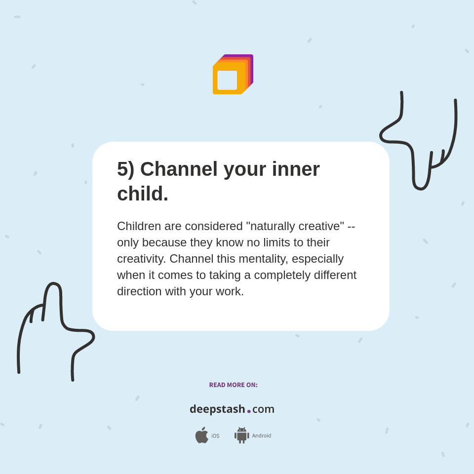5) Channel your inner child. - Deepstash