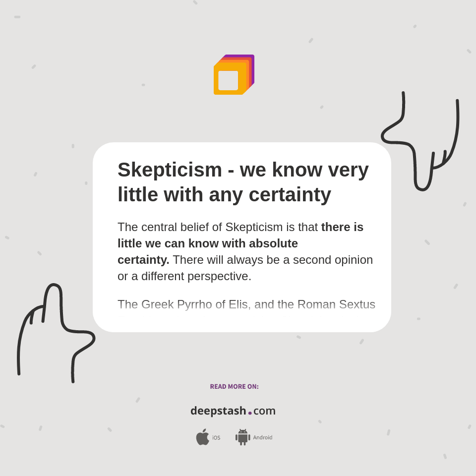 Skepticism - we know very little with any certainty - Deepstash