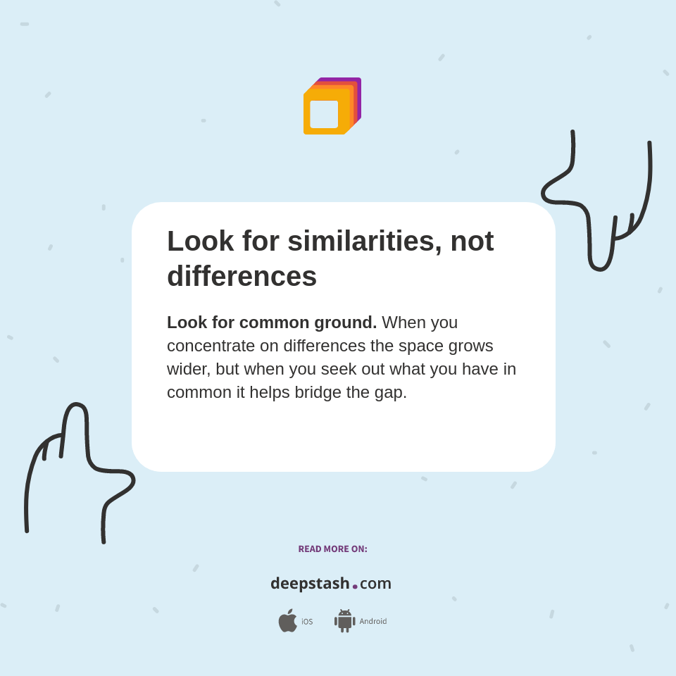 Look for similarities, not differences - Deepstash