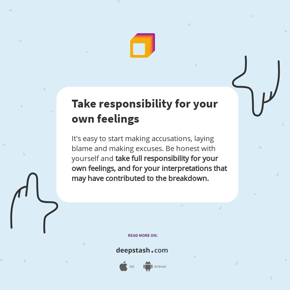 Take responsibility for your own feelings - Deepstash