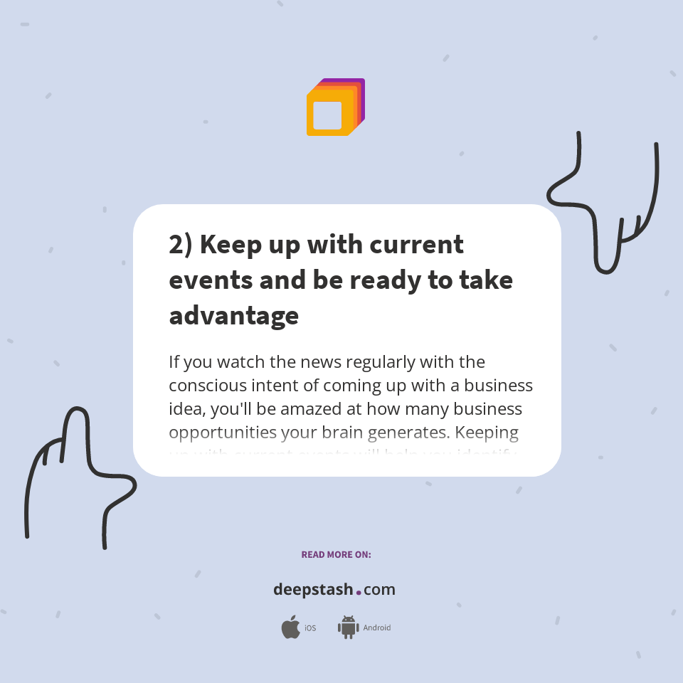 2) Keep up with current events and be ready to take advantage - Deepstash