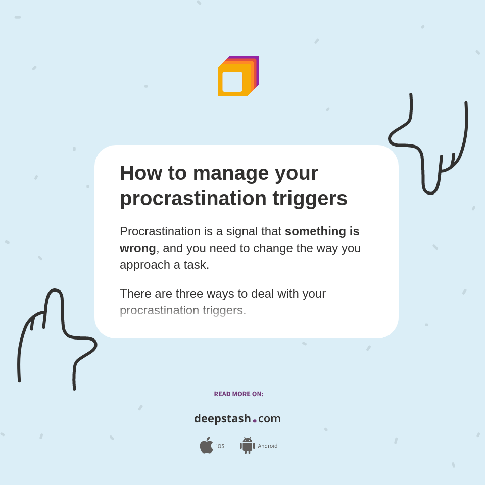 How to manage your procrastination triggers - Deepstash