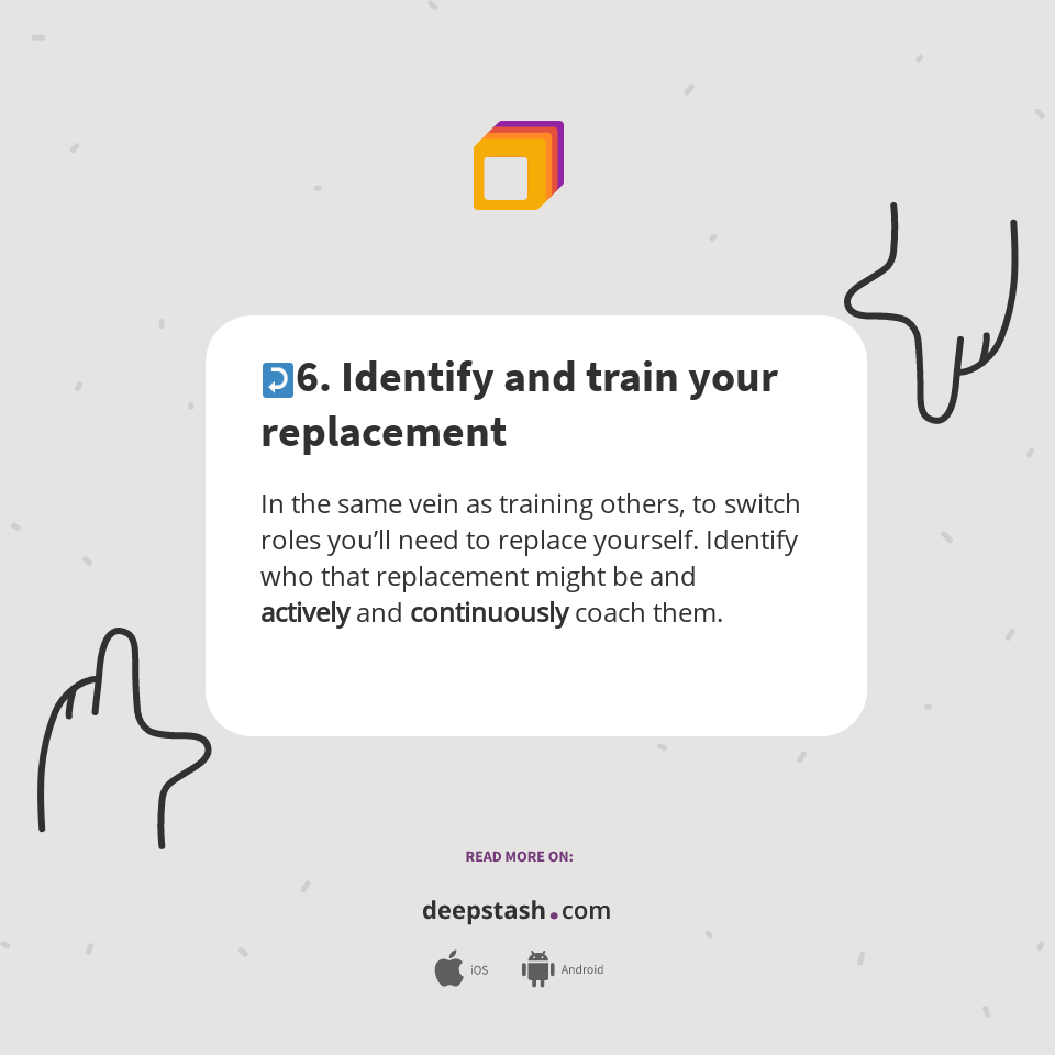 ↩️ 6. Identify and train your replacement - Deepstash