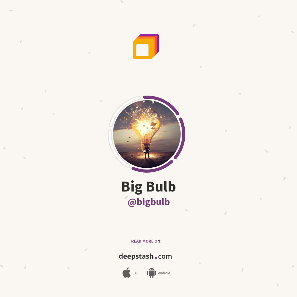 Big Bulb (@bigbulb) - Deepstash