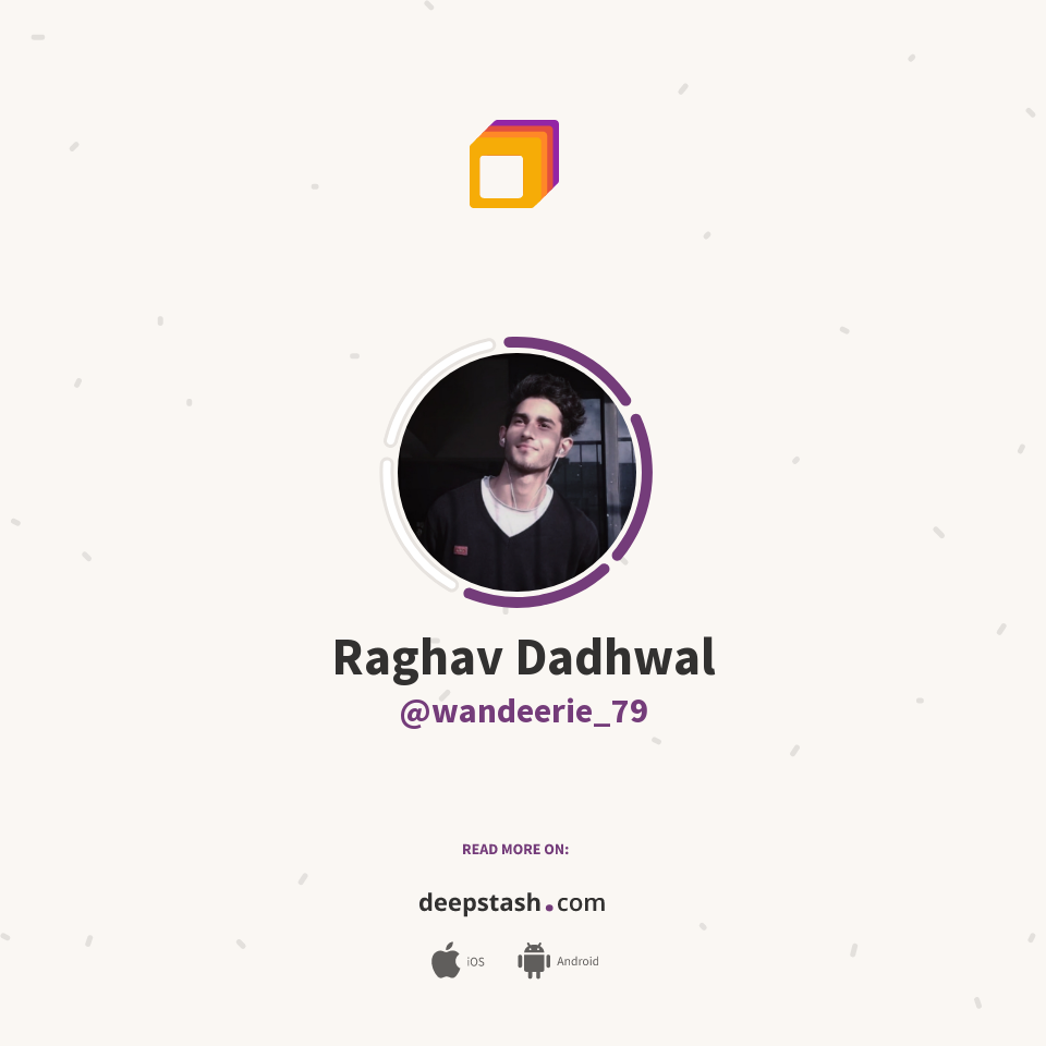 Raghav Dadhwal (@wandeerie_79) - Deepstash